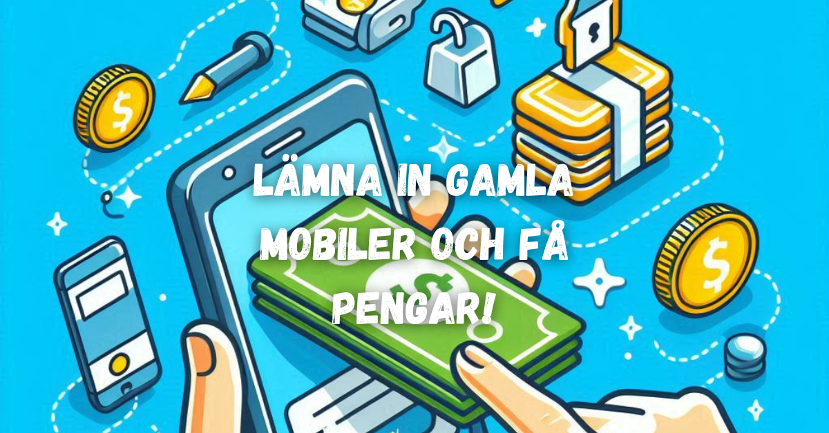 Lämna in gamla mobiler och få pengar! - Bästa Mobilabonnemang